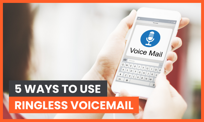 Top 5 Ways to Use Ringless Voicemail in your business ...